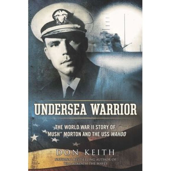 Don Keith | Other | Undersea Warrior The World War Ii Story Of Mush ...